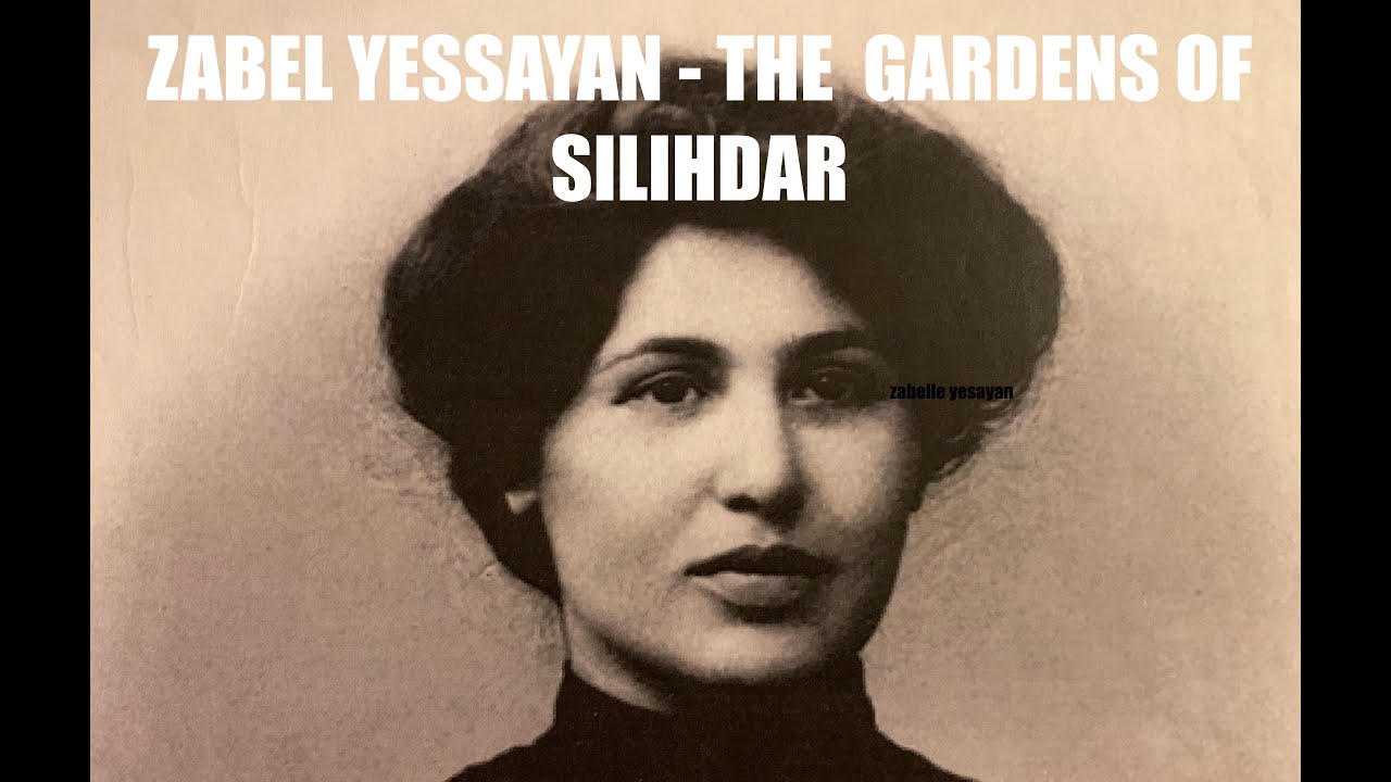 Zabel Yessayan - The Gardens of Silihdar - YouTube