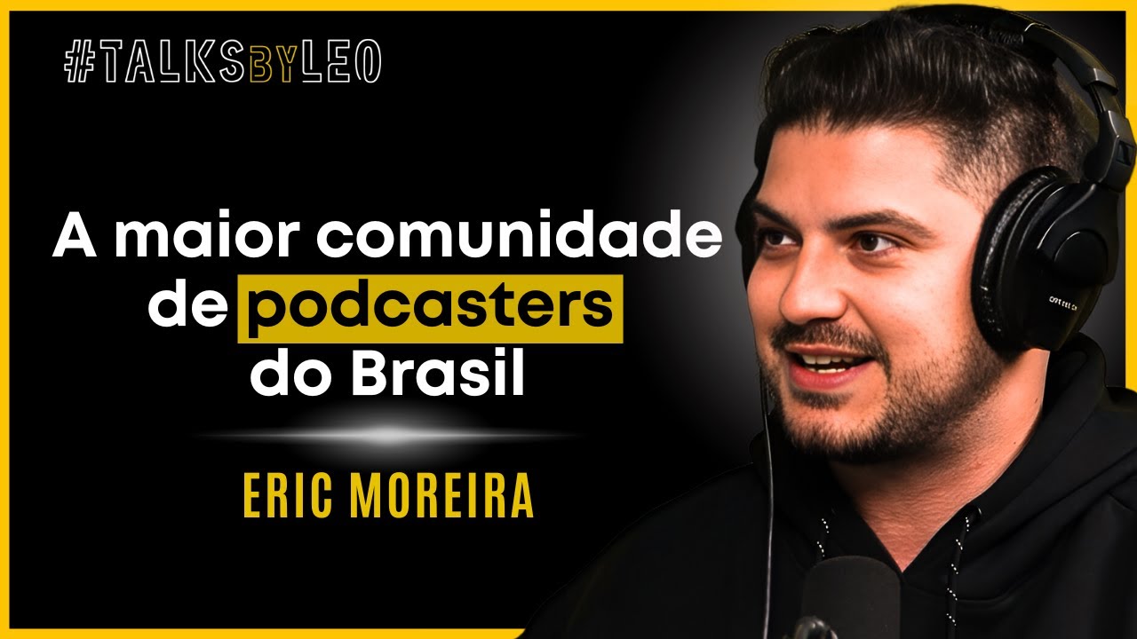 Criando a Maior Comunidade de Podcasters do Brasil: Eric Moreira ...