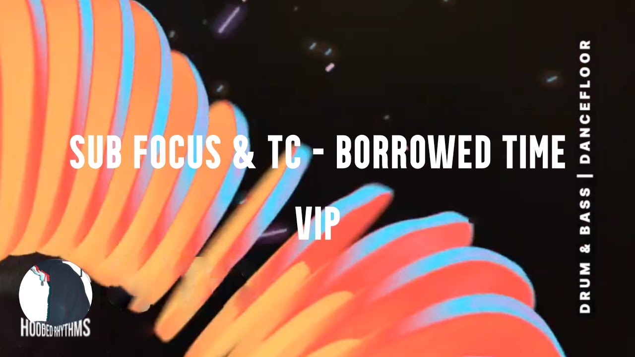 Sub Focus & TC - Borrowed Time VIP - YouTube