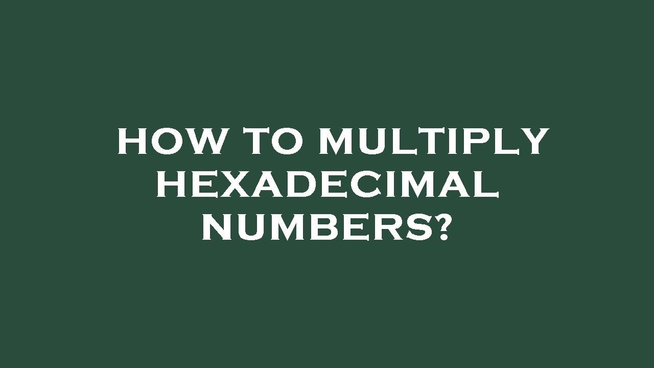 How to multiply hexadecimal numbers? - YouTube