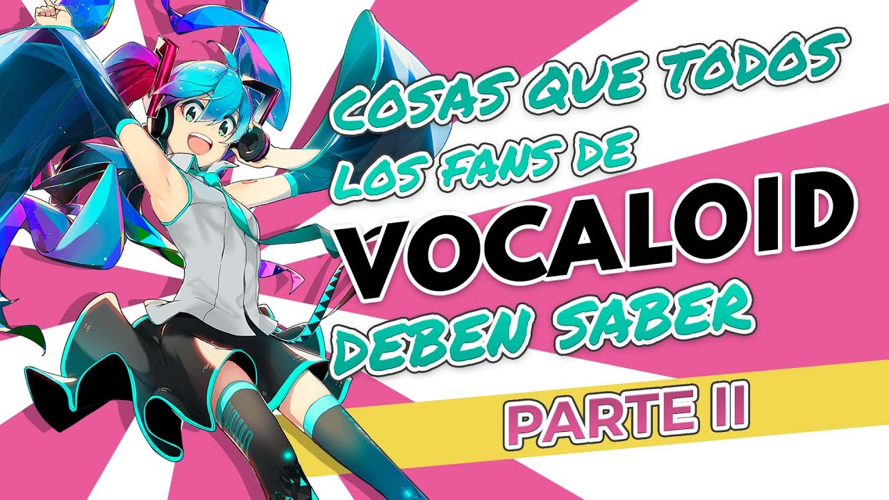 Cosas que todos los fans de VOCALOID deben saber - Parte II ...