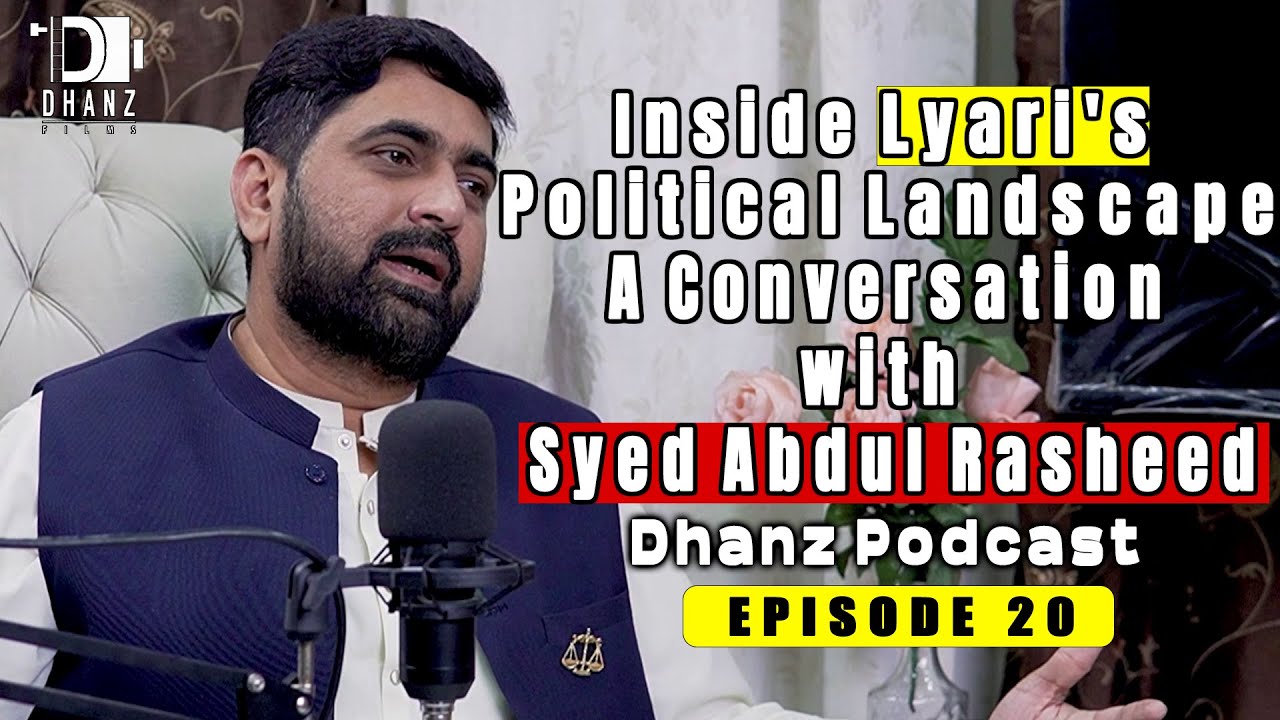 Inside Lyari's Political Landscape | A Conversation with Syed Abdul Rasheed | Dhanz Podcast ...