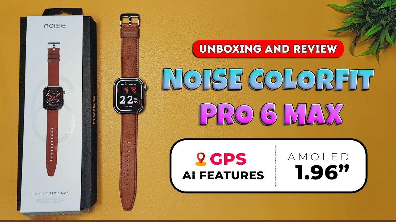 Noise Colorfit Pro 6 Max Smartwatch | Unboxing & Review | GPS Tracking ...