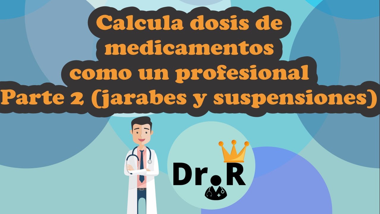 Cálculo de dosis en pediatría Parte 2 (jarabes y suspensiones orales ...