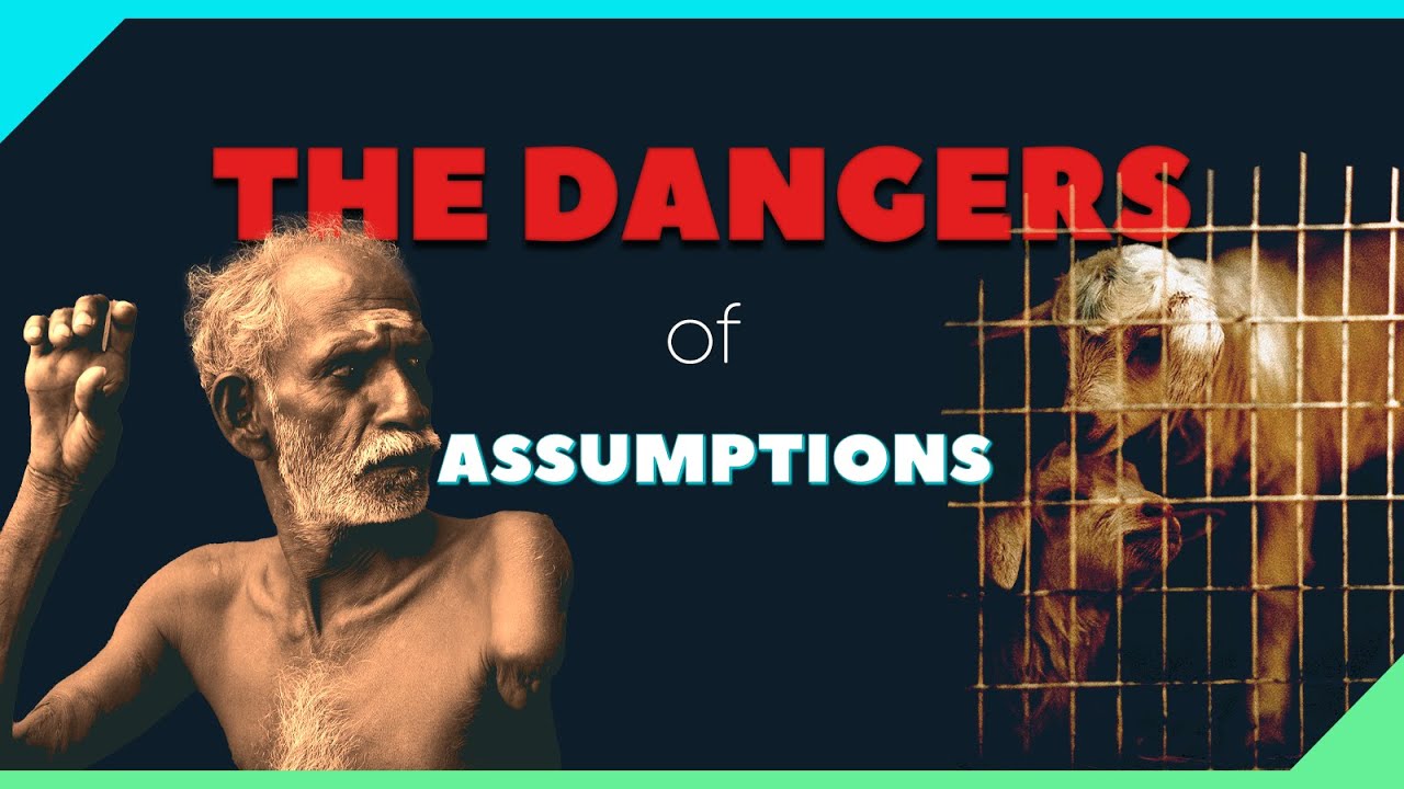 The Dangers of Assumptions: How Our Ignorance Keeps Us From Seeing ...