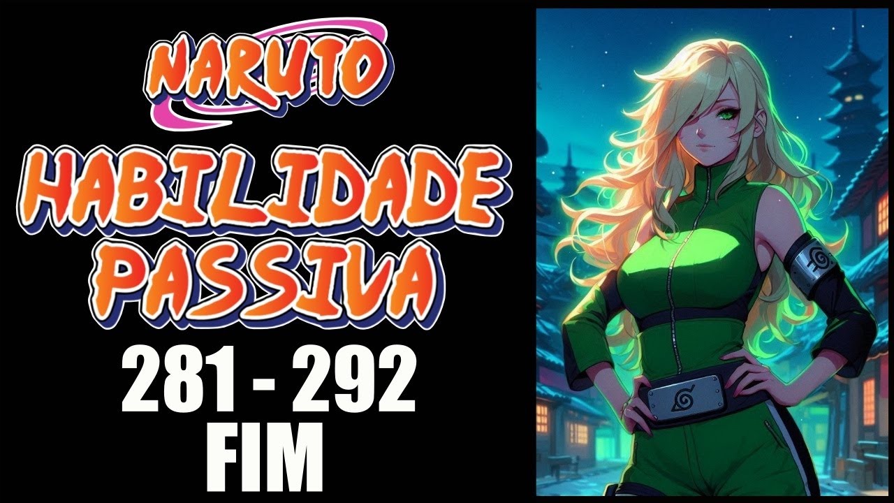 NARUTO - HABILIDADE PASSIVA - CAP 281 AO 292 - FIM - ESCUTE AUDIO NOVEL ...