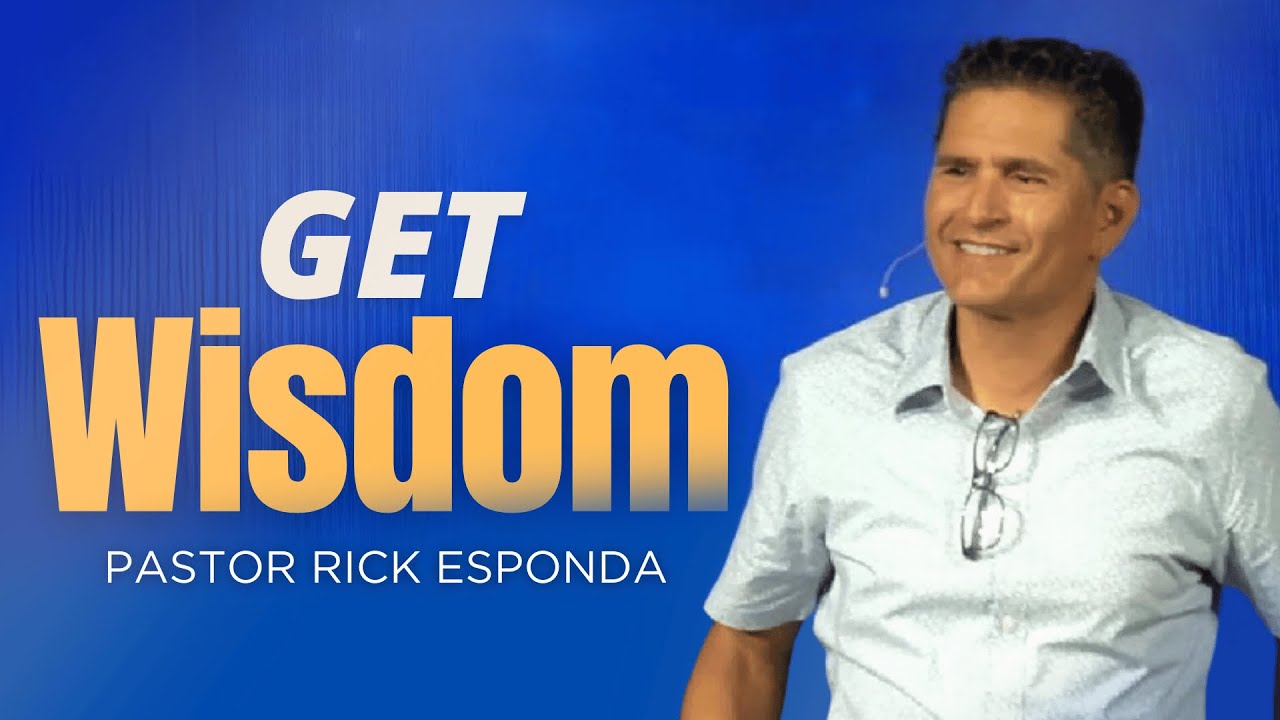 Get Wisdom | Pastor Rick Esponda | August 4, 2024 - YouTube