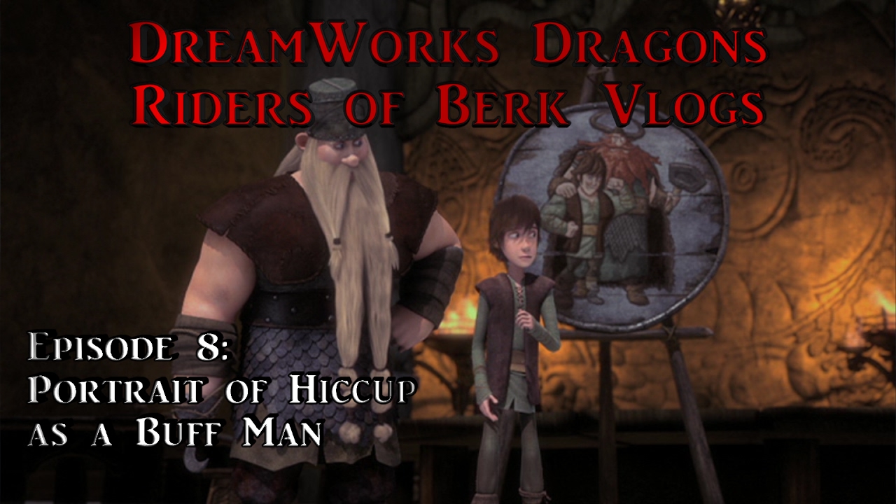 Riders of Berk Vlogs: Episode 8 - Portrait of Hiccup as a Buff Man ...