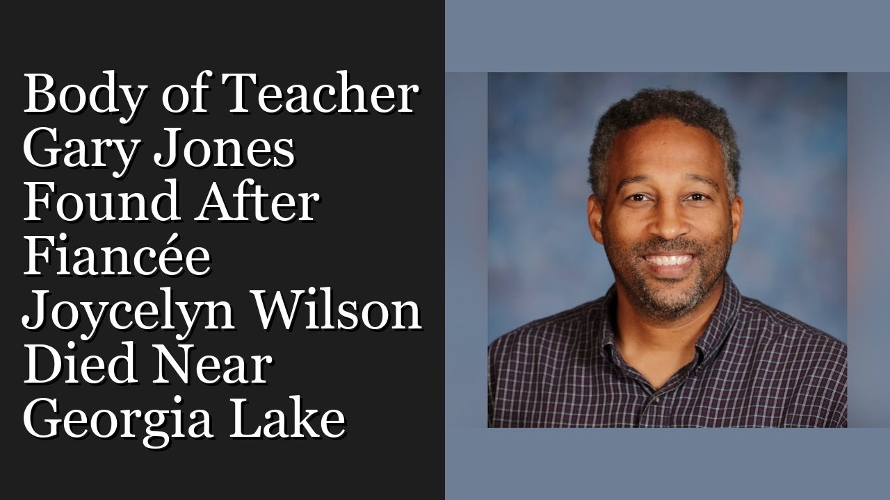 Body of Teacher Gary Jones Found After Fiancée Joycelyn Wilson Died ...