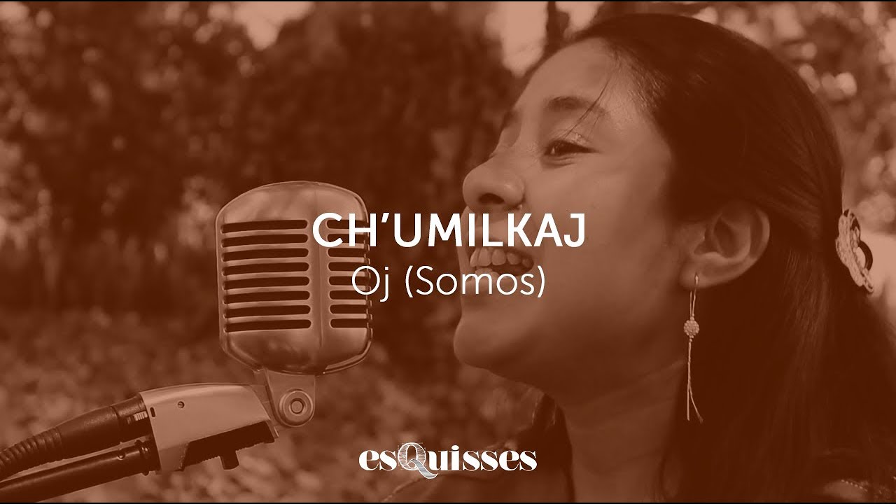 Chumilkaj Oj Somos Youtube Music