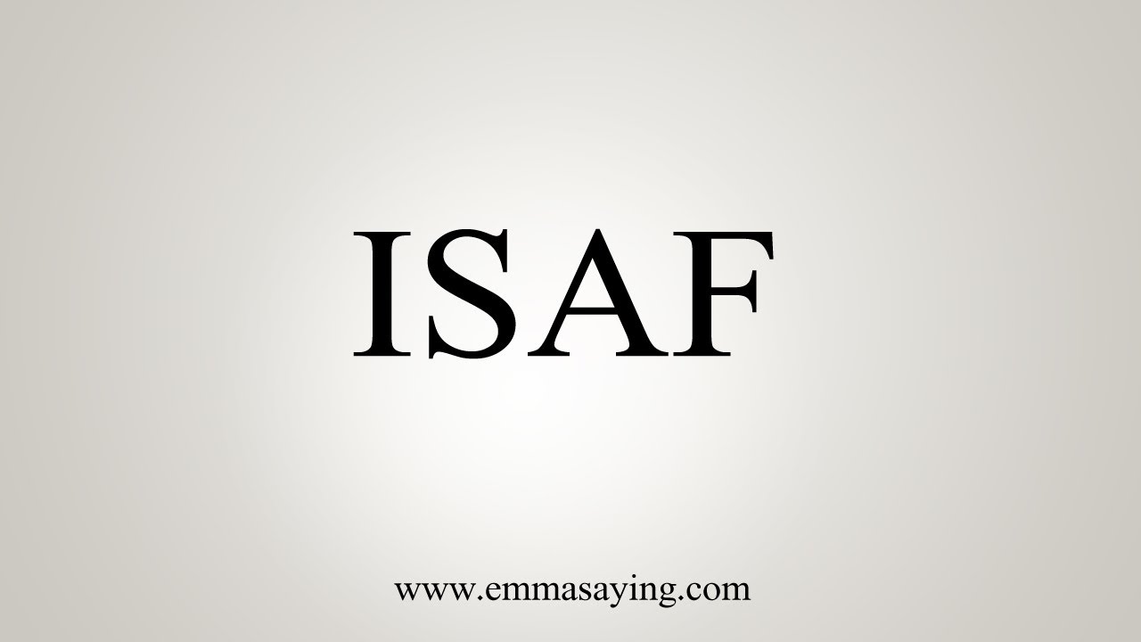 How To Say ISAF - YouTube