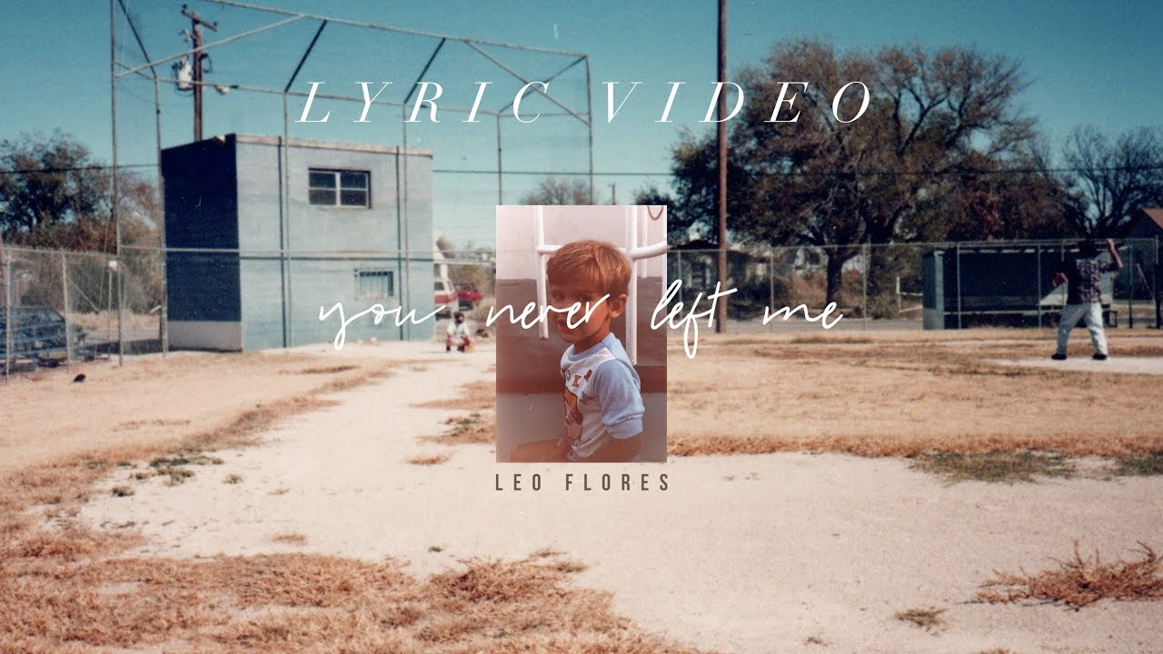 You Never Left Me - Lyric Video [Ft. Leo Flores] - YouTube