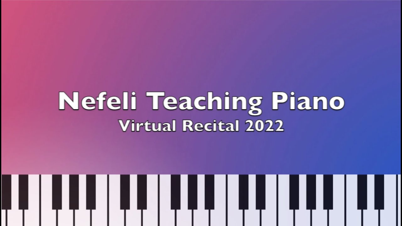 Nefeli Teaching Piano Virtual Recital 2022 - YouTube