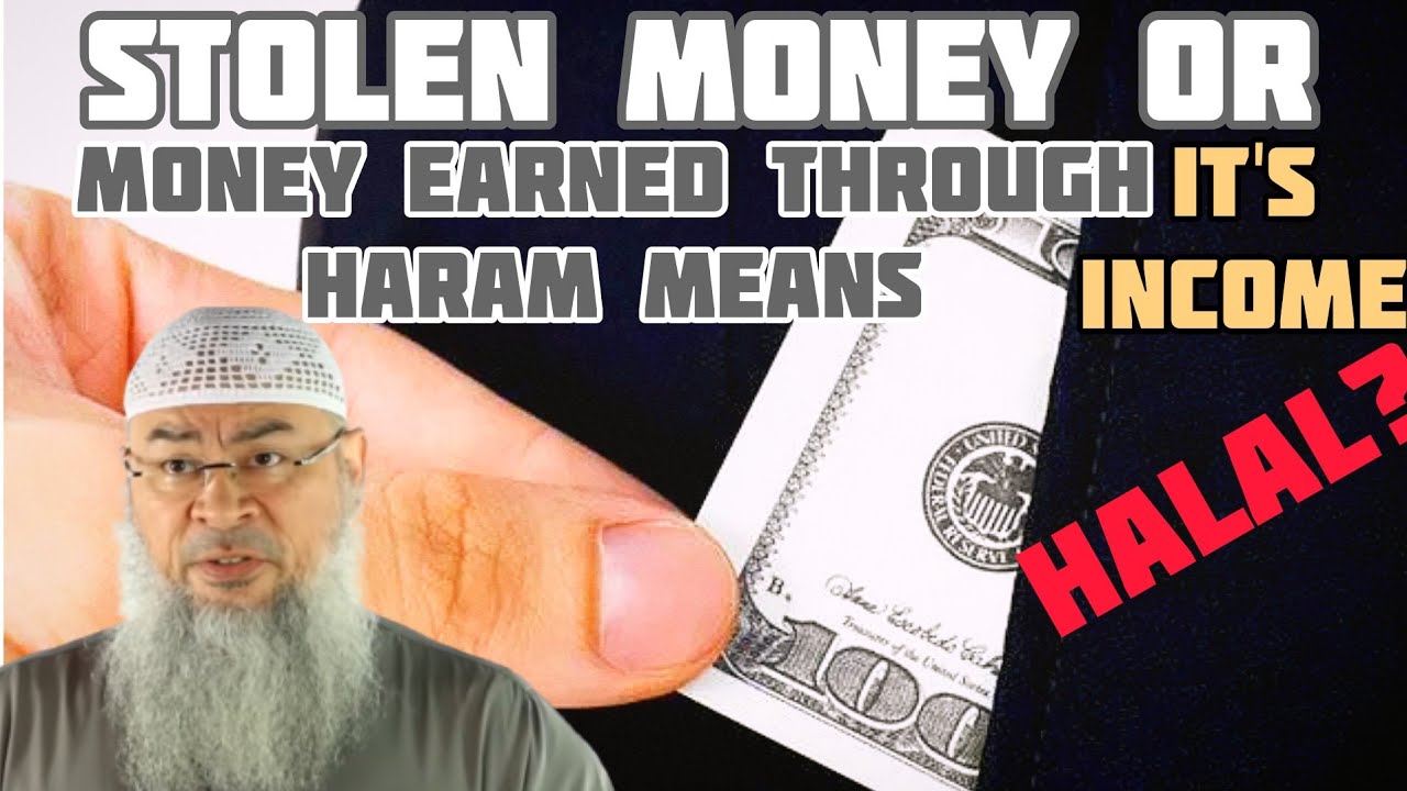 If person uses stolen money OR haram earned money to generate income ...