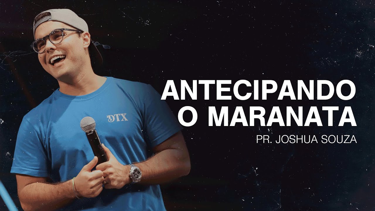 ANTECIPANDO O MARANATA | PR. JOSHUA SOUZA | CULTO DTX MOVEMENT | 09/07 ...