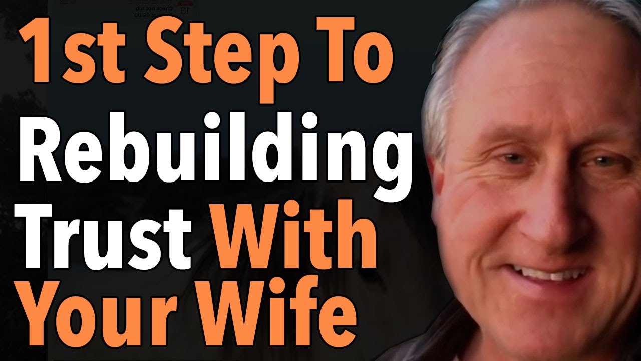 The First Step To Rebuilding Trust With Your Wife - YouTube