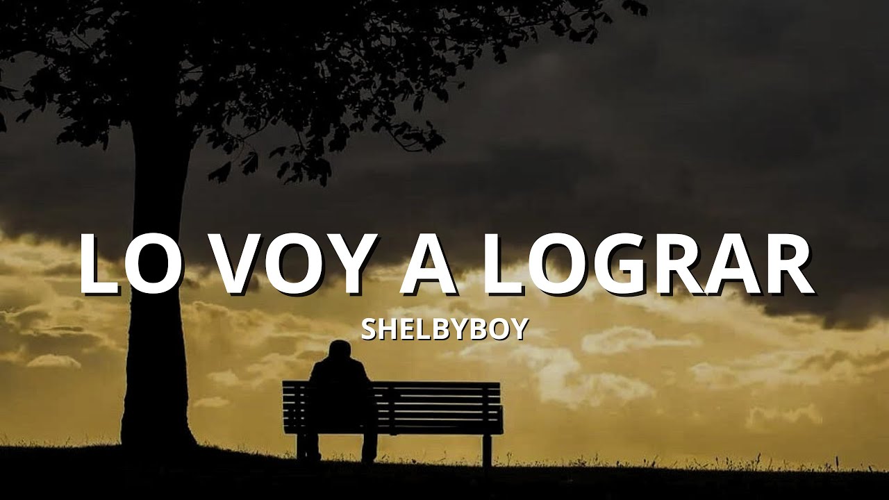 SHELBYBOY - LO VOY A LOGRAR (VIDEO LYRIC) - YouTube