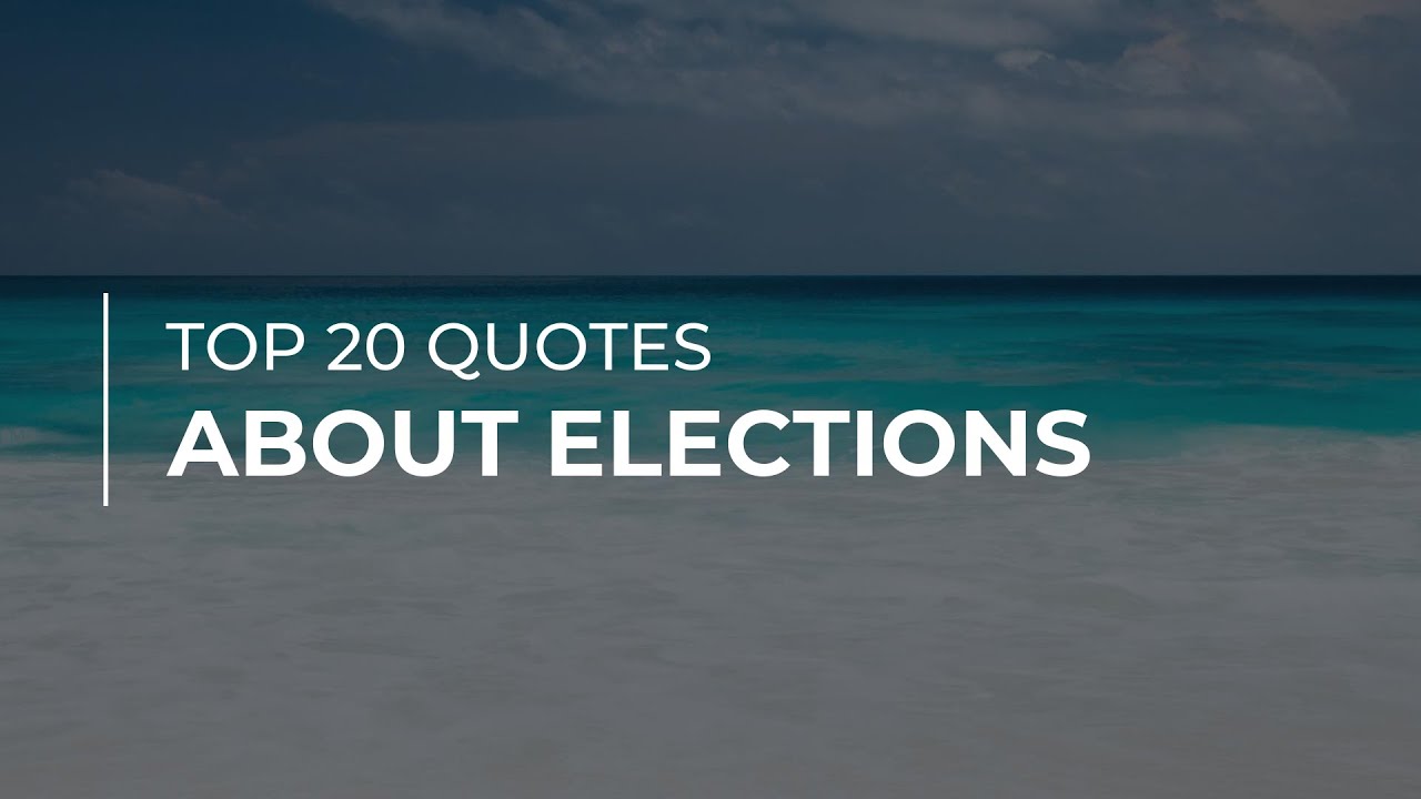 Top 20 Quotes about Elections | Daily Quotes | Amazing Quotes | Quotes ...