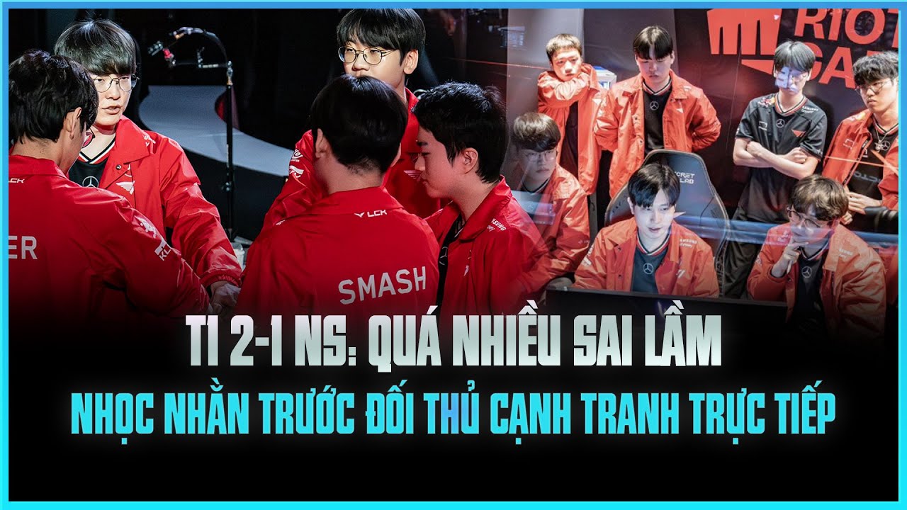 T1 2-1 NS: QUÁ NHIỀU SAI LẦM, T1 NHỌC NHẰN TRƯỚC ĐỐI THỦ CẠNH TRANH ...