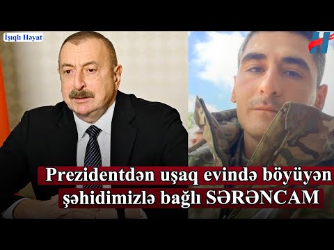 Prezidentdən uşaq evində böyüyən şəhidimizlə bağlı SƏRƏNCAM