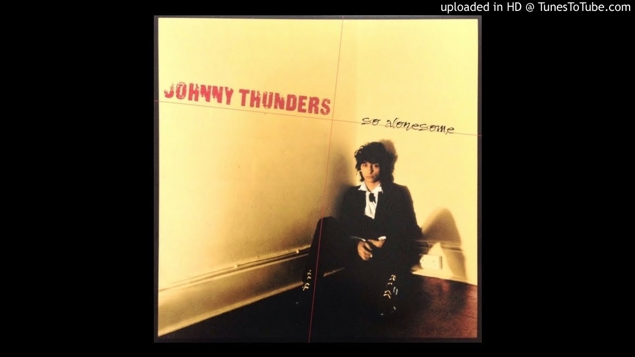 Johnny Thunders 1-05 SO ALONE (Heartbreakers Version - 40th Anniversary ...