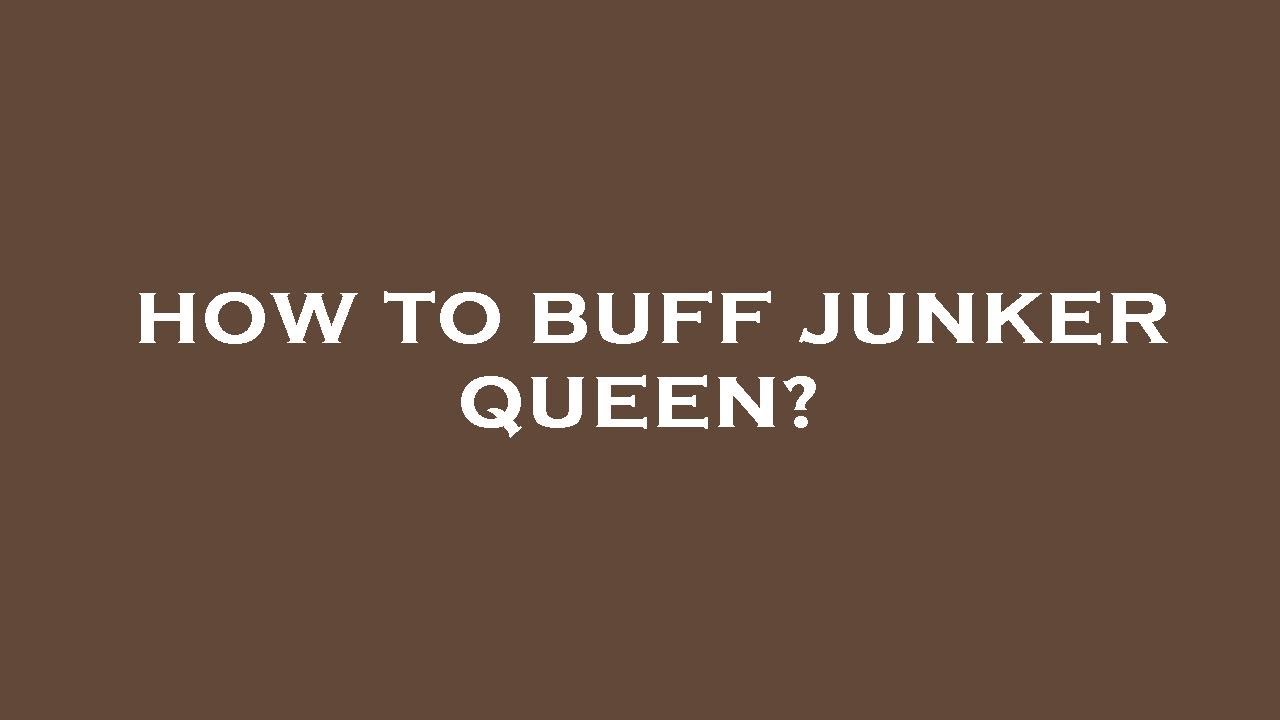How to buff junker queen? - YouTube