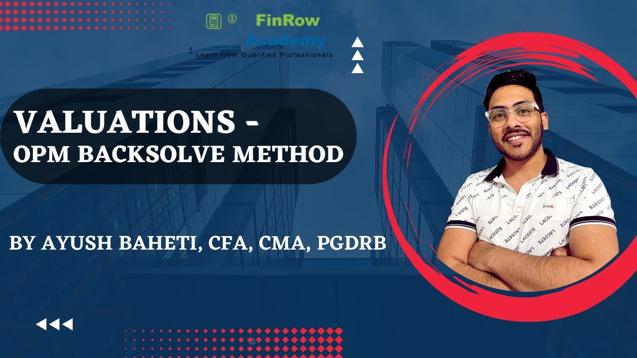 Learn Valuations - OPM Backsolve Method by Ayush Baheti, CFA, CMA - YouTube