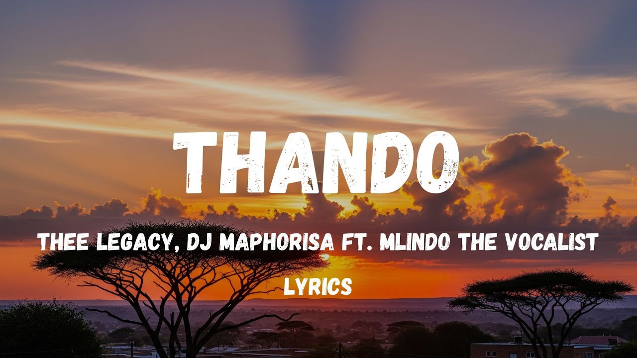 Thando – DJ Maphorisa & Thee Legacy ft. Mlindo The Vocalist | Full ...