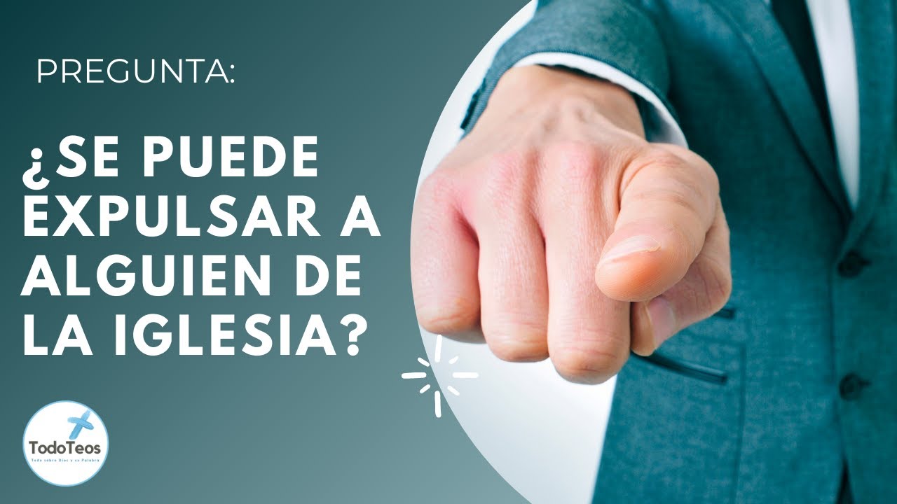 ¿Se puede EXPULSAR a una persona de la IGLESIA? - Preguntas y ...