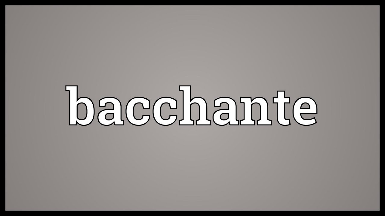Bacchante Meaning - YouTube
