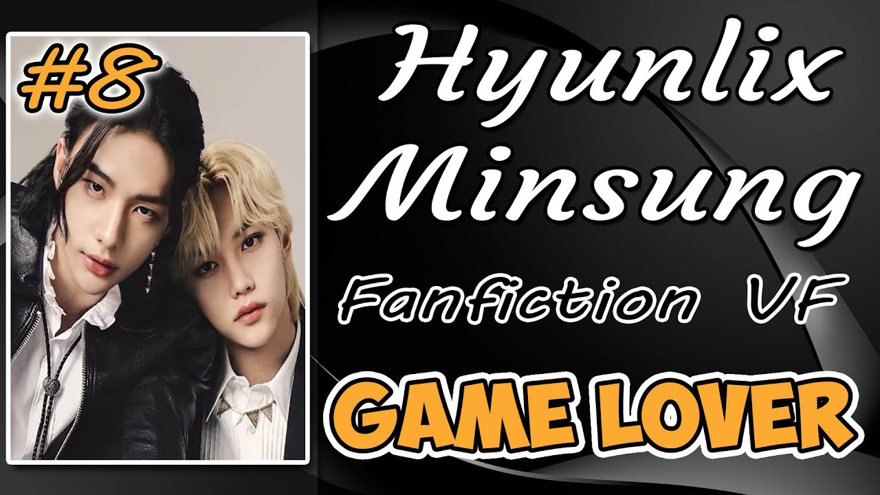 Fanfiction VF Stray Kids - Game Lover - Ep.8 Hyunlix & Minsung - YouTube