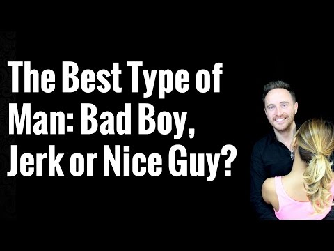 The Best Type of Man: Bad Boy, Jerk or Nice Guy?