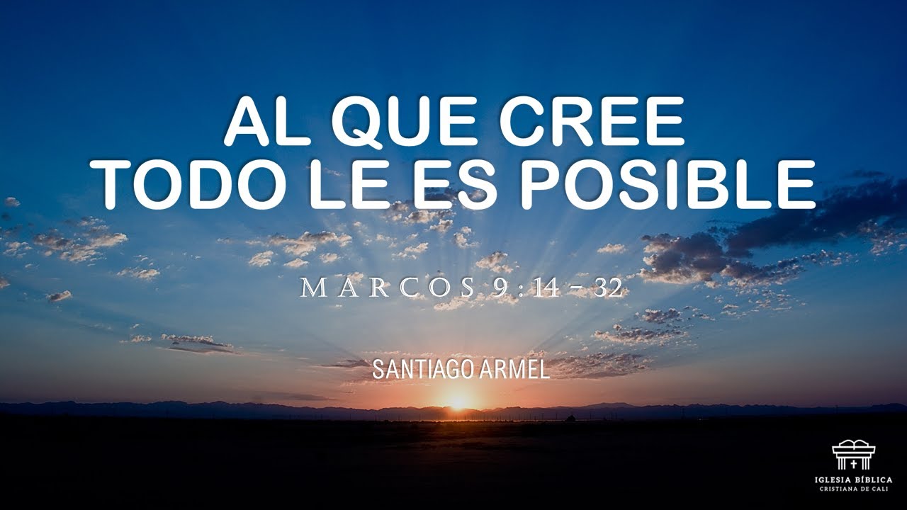 Al que cree todo le es posible | Marcos 9:14-32 | Santiago Armel - YouTube