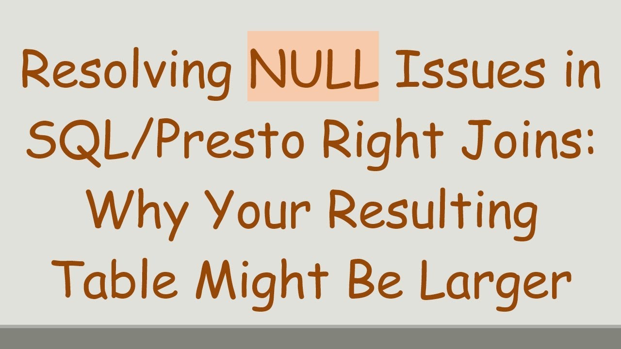 Resolving NULL Issues in SQL/Presto Right Joins: Why Your Resulting Table Might Be Larger - YouTube