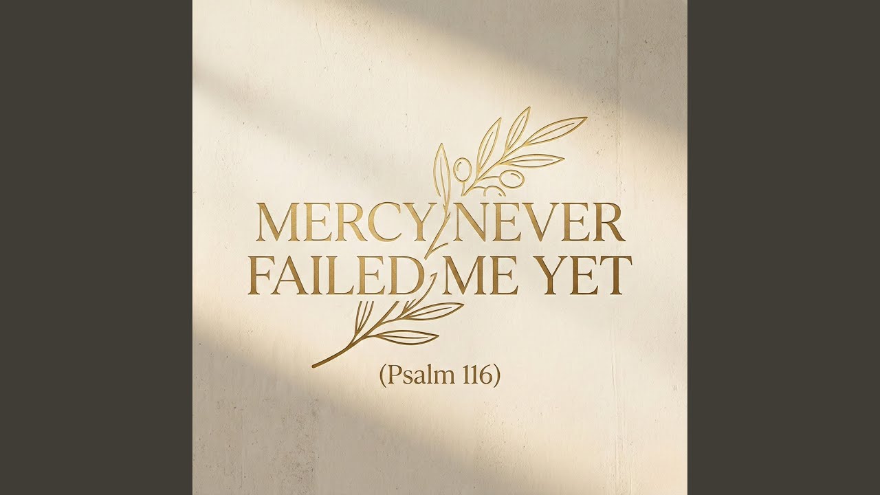 Mercy never failed me yet (Psalm 116) - YouTube