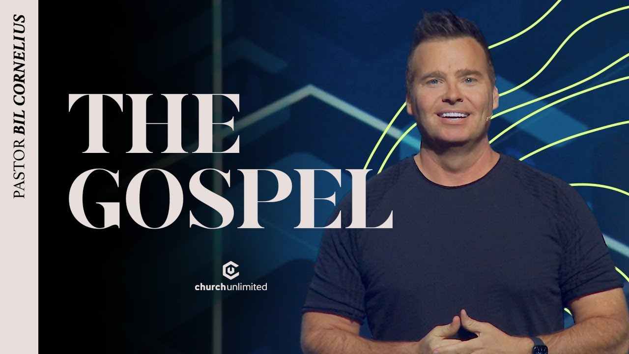 The Gospel Week 1 // Pastor Bil Cornelius // Church Unlimited - YouTube