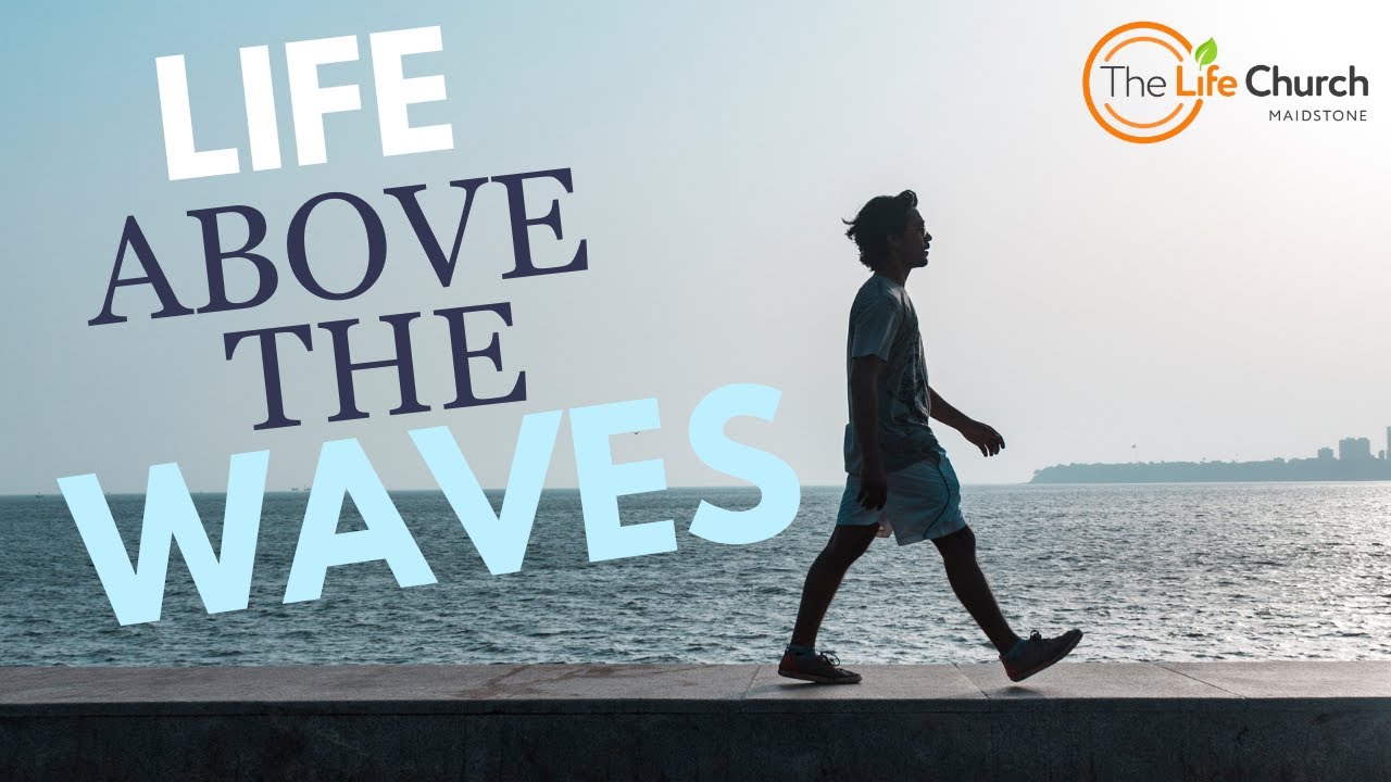 Life Above the Waves | Sermon by Charlie Olliver | The Life Church ...