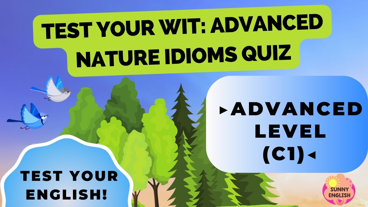 IDIOMS related to NATURE | QUIZ | ADVANCED LEVEL | C1 | Sunny English ...