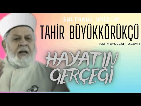 Tahir Büyükkörükçü Hoca Efendi (r.a) -  Hayatın Gerçeği