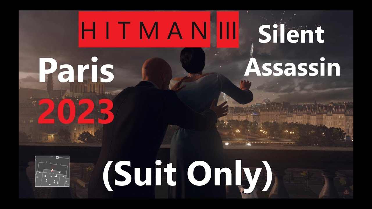 HITMAN 3: Paris 2023 Silent Assassin | Suit Only (Walkthrough) Guide ...