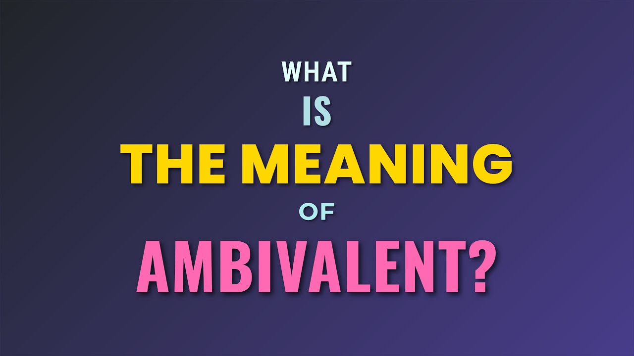 What is the meaning of Ambivalent? - YouTube