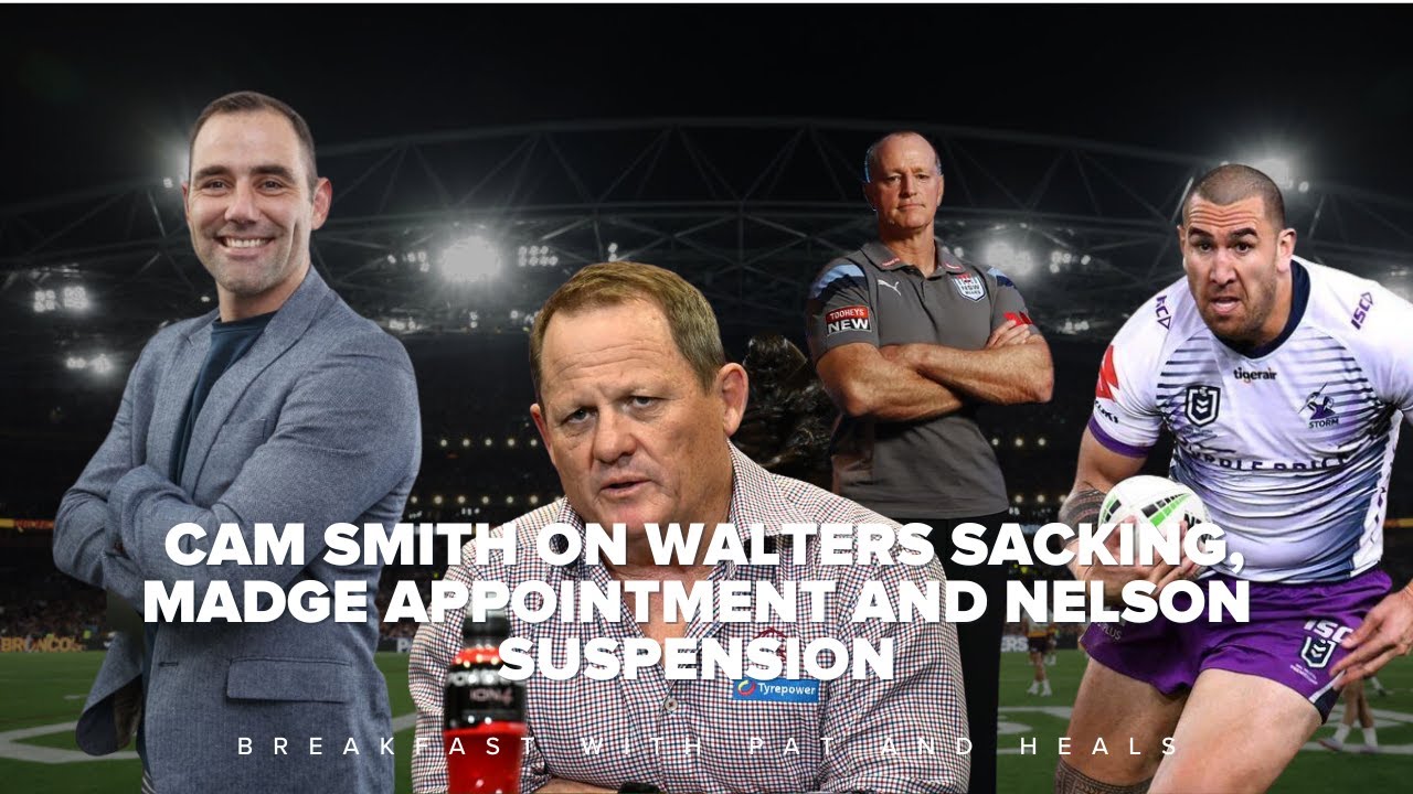 Cameron Smith talks Walters Sacking, Madge appointment and Big Nelson ...