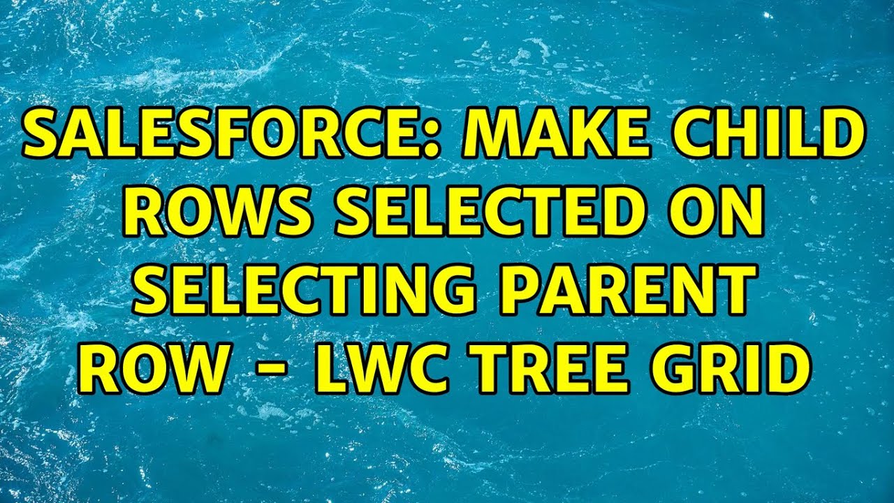 Salesforce Make Child Rows Selected On Selecting Parent Row Lwc Tree Grid 2 Solutions Salesforce Make Child Rows Selected On Selecting Parent Row Lwc Tree Grid 2 Solutions