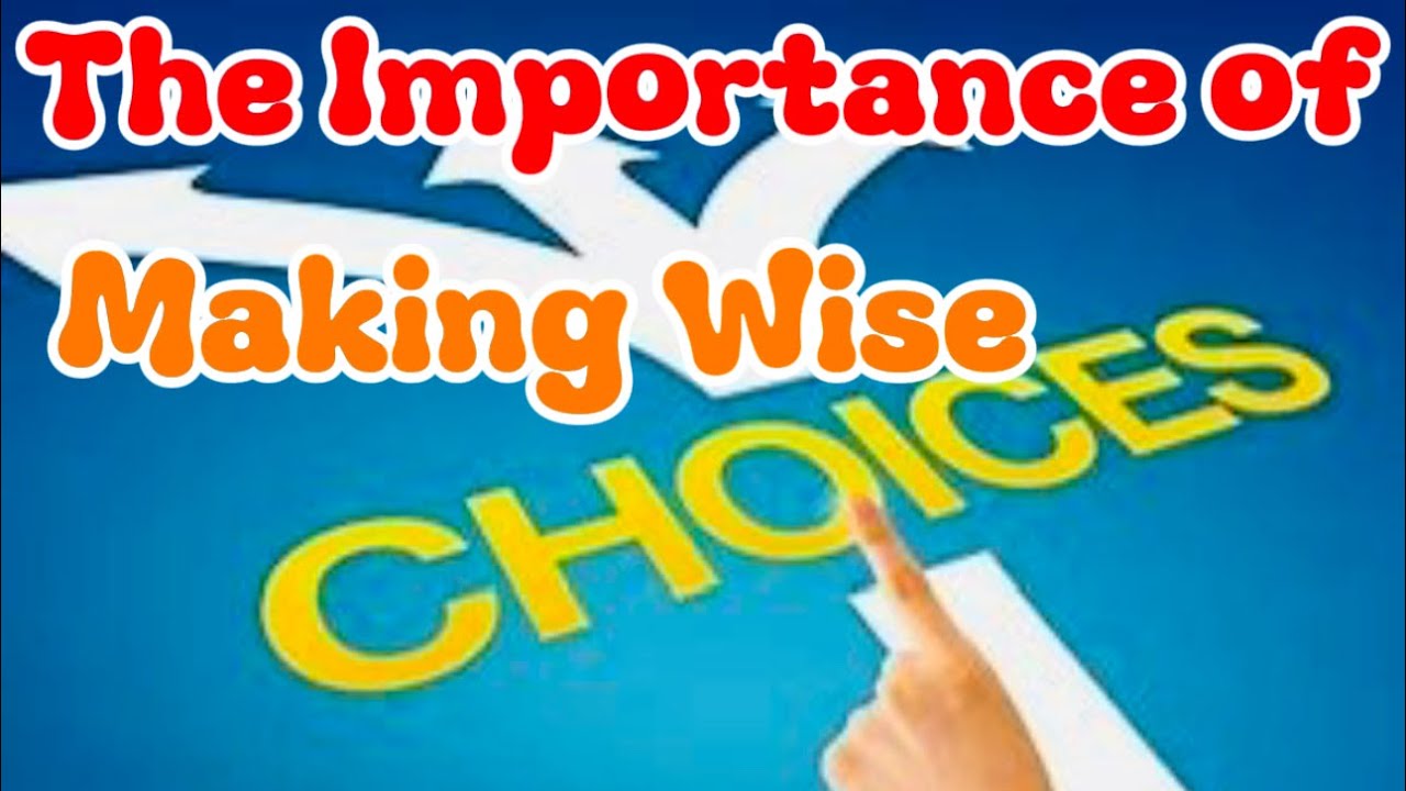 The Importance of Making Wise Choices - YouTube