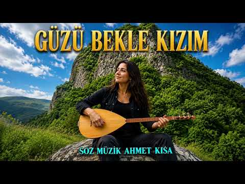 Güzü bekle kızım SÖZ MÜZİK AHMET KISA 