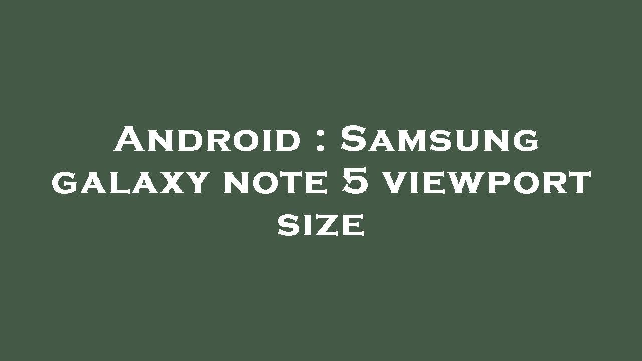 Android : Samsung galaxy note 5 viewport size - YouTube
