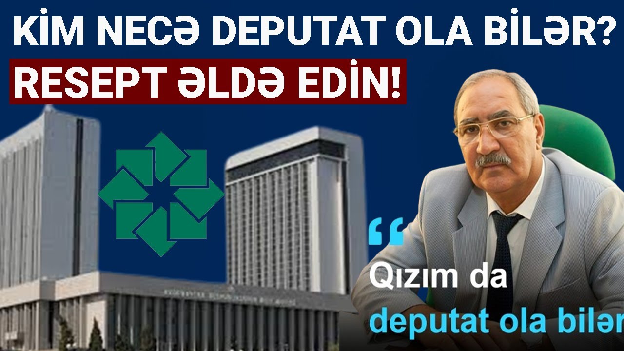 Deputat olmaq və ya mandatı saxlamaq üçün qızıl məsləhətlər! Fəzail ...