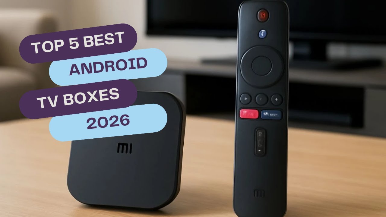 Top 5 Android TV Boxes 2026 – Faster 4K Streaming, Less Buffering ...
