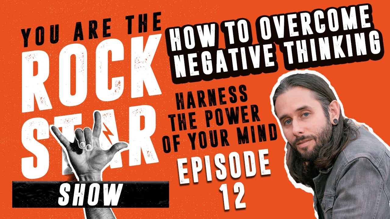 You Are The Rock Star Show - Episode 12: How To Overcome Negative ...