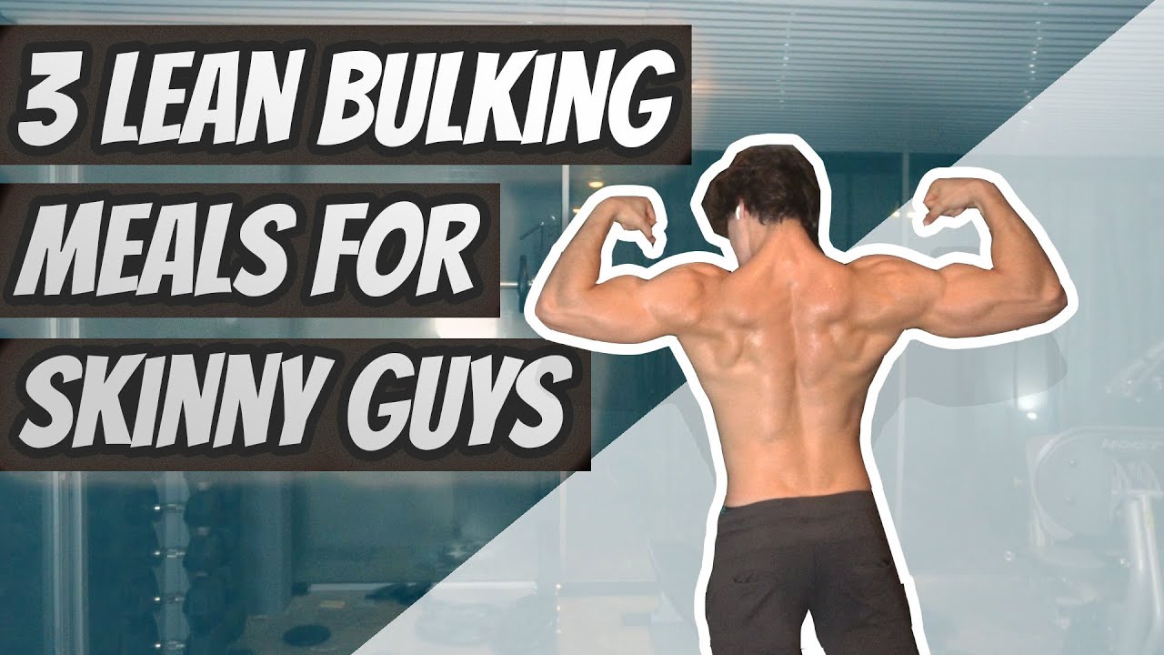 3 CLEAN LEAN BULKING MEALS FOR SKINNY GUYS - YouTube